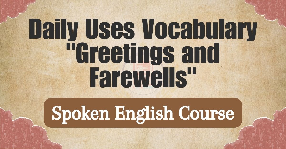 Daily Uses Vocabulary "Greetings and Farewells"